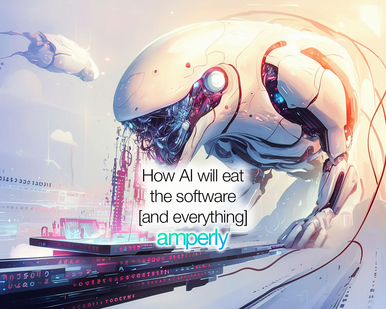 How AI will eat software [and everything] - Amperly